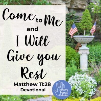 Come to Me and I Will Give You Rest Matthew 11:28 Devotional - Master's ...